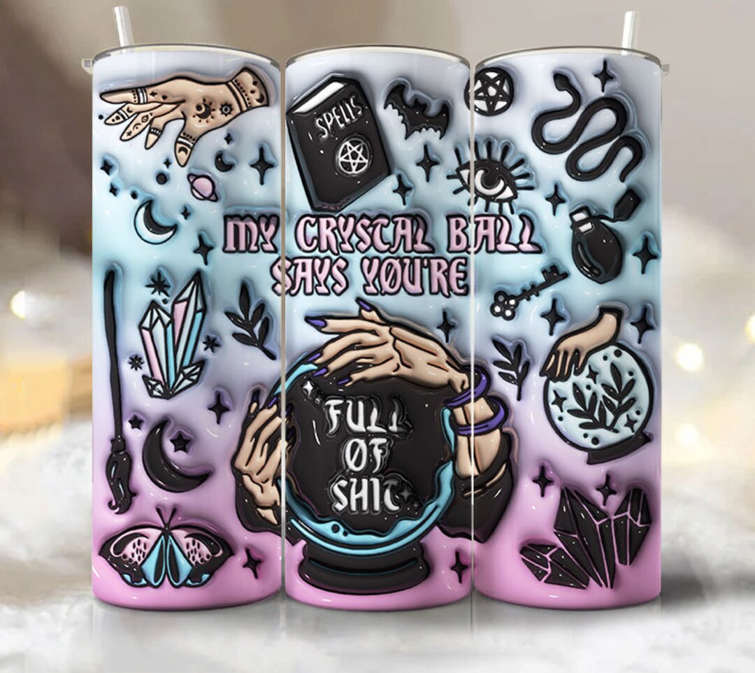 3D Witch Inflated Tumbler Wrap, My Crystal Ball Says Youre Full of Shit, Witchy Vibes Tumbler ...