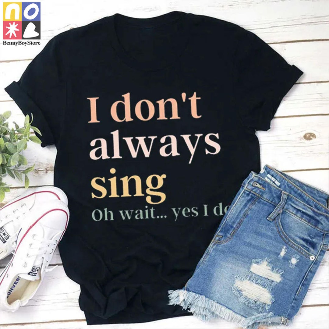 I Don't Always Sing Oh Wait Yes I Do Teacher Vintage T-shirt, Teacherlife Shirt, Teacher Shirt ...