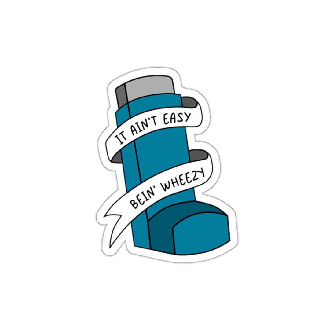 It Ain't Easy Bein' Wheezy Funny Asthma Inhaler Die-cut Stickers ...