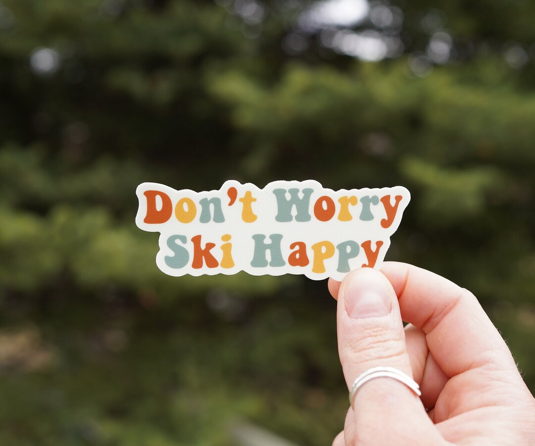 Don't Worry Ski Happy - Vinyl Sticker - Be Happy Skiing Sticker ...