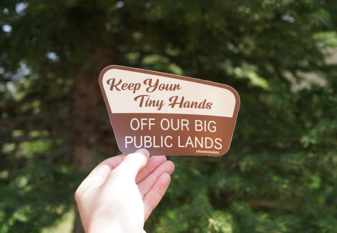Keep Your Tiny Hands off of Our Big Public Lands Waterproof Vinyl ...