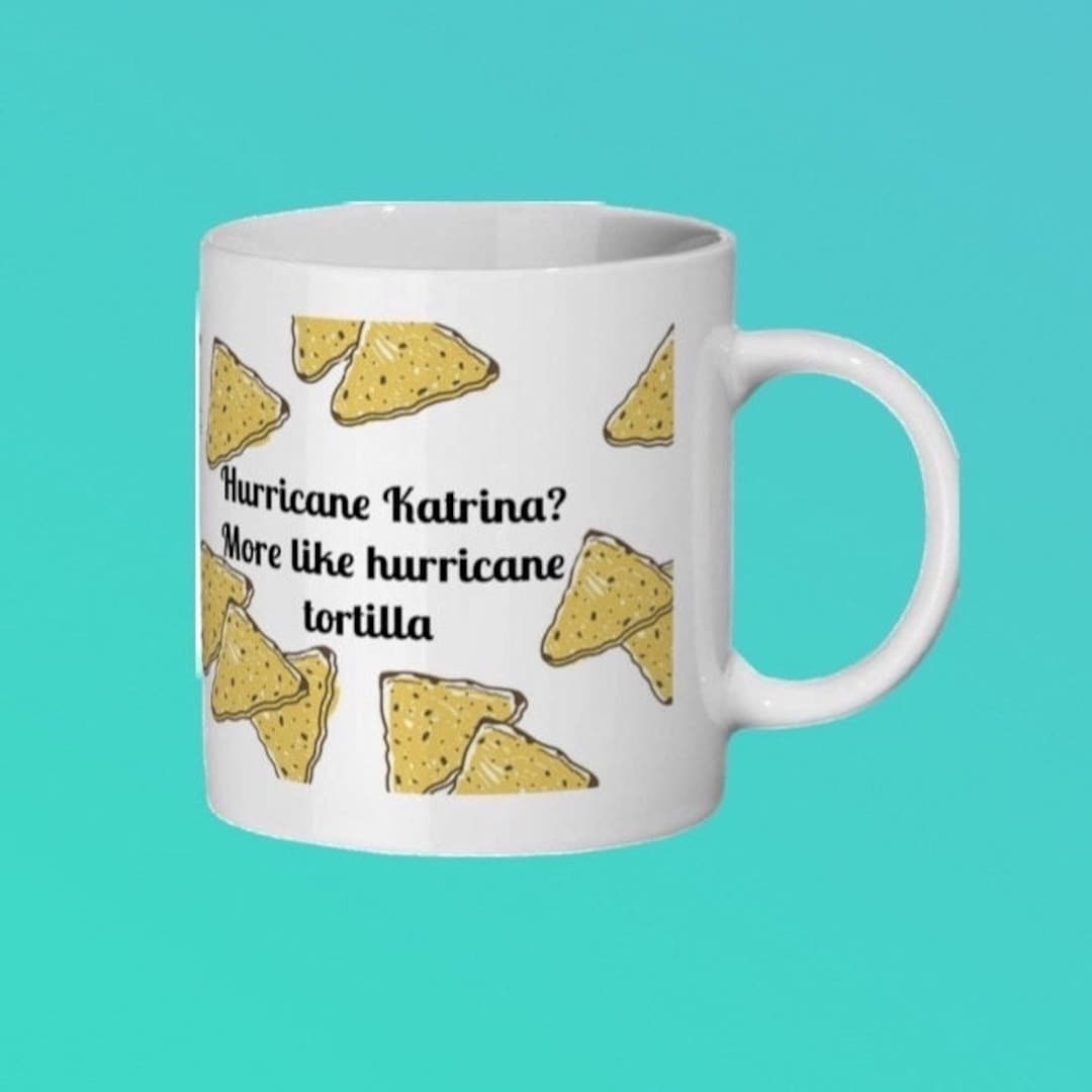 Hurricane Katrina More Like Hurricane Tortilla Vine Meme Mug link to ...