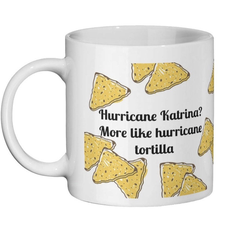 Hurricane Katrina More Like Hurricane Tortilla Vine Meme Mug link to ...