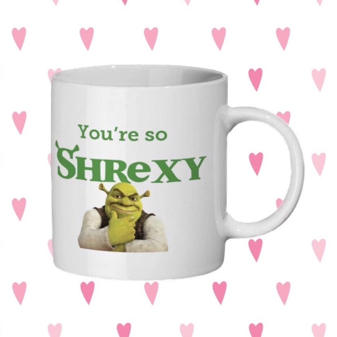 You’re so Shrexy Shrek Meme Valentines Mug (link to Matching Coaster in ...