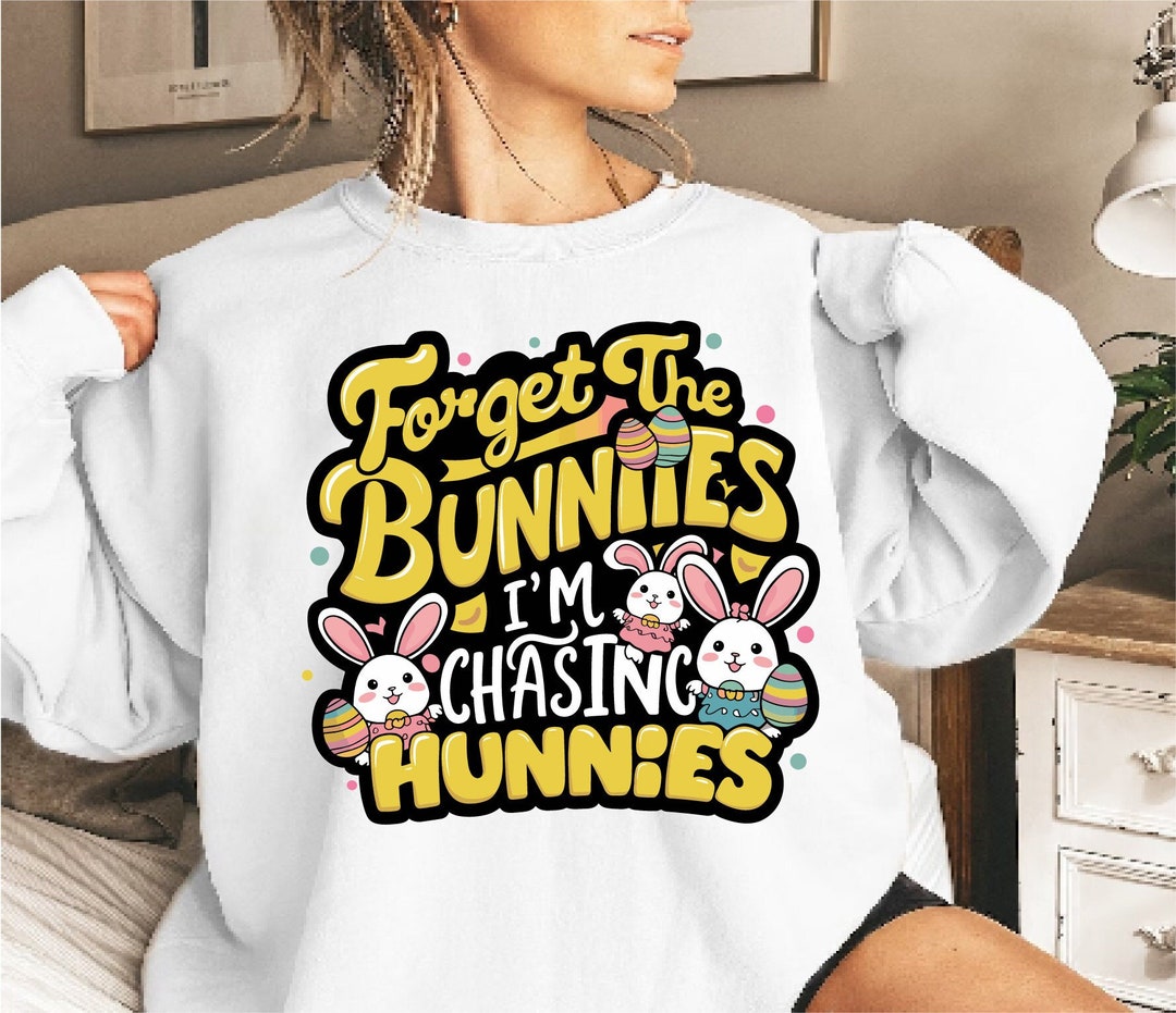Forget the Bunnies I'm Chasing Hunnies Svg Png, Easter Svg Png, Boys Easter Svg Png, I'm Just ...