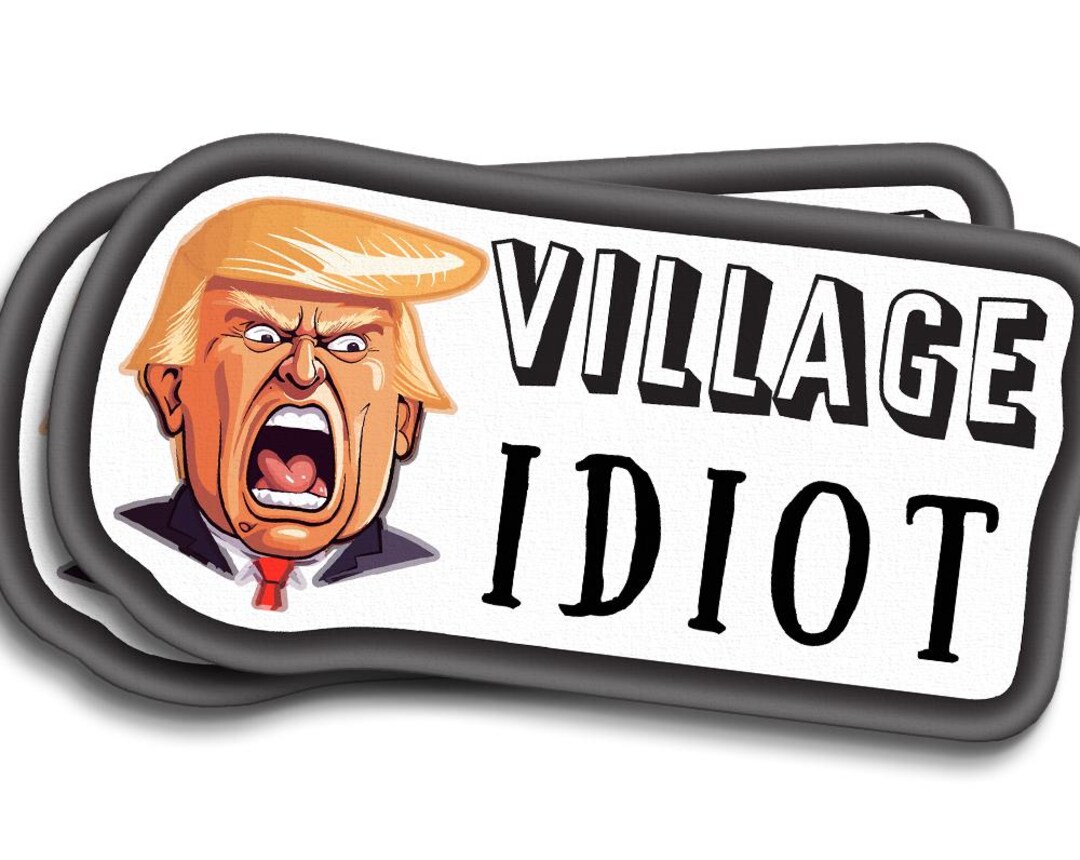 Village Idiot Donald Trump Vinyl Sticker - Anti-trump Decal - Etsy