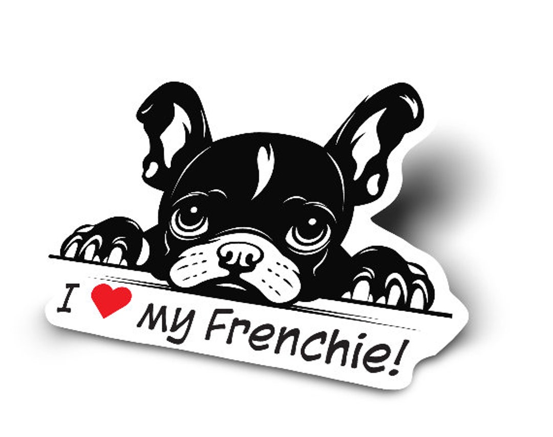 Frenchie French Bulldog I Love My Frenchie Die Cut Vinyl Sticker for ...