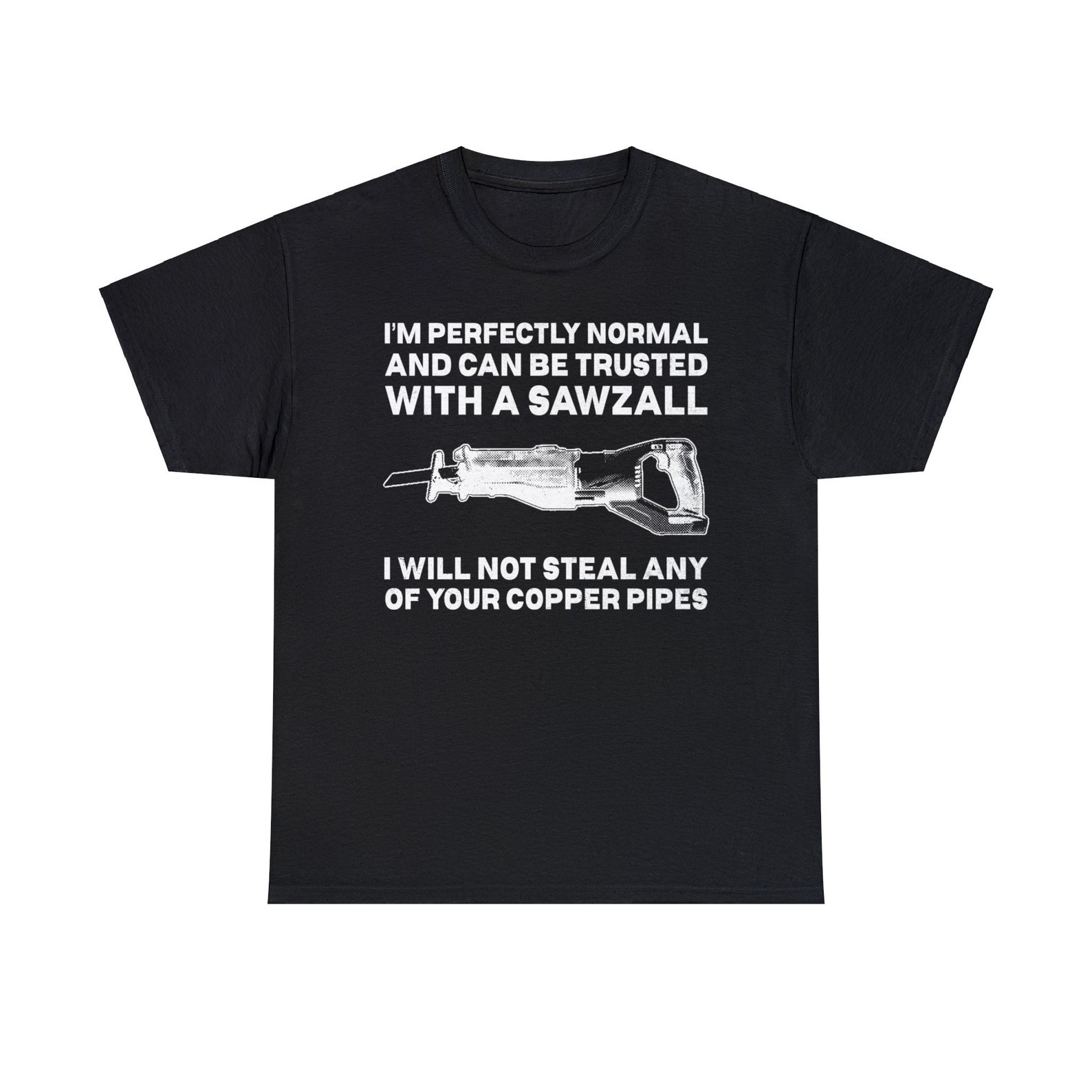 I'm Perfectly Normal and Can Be Trusted With a Sawzall I Will Not ...