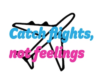 Catch Flights Not Feelings SVG PNG Cut File File for Cricut - Etsy
