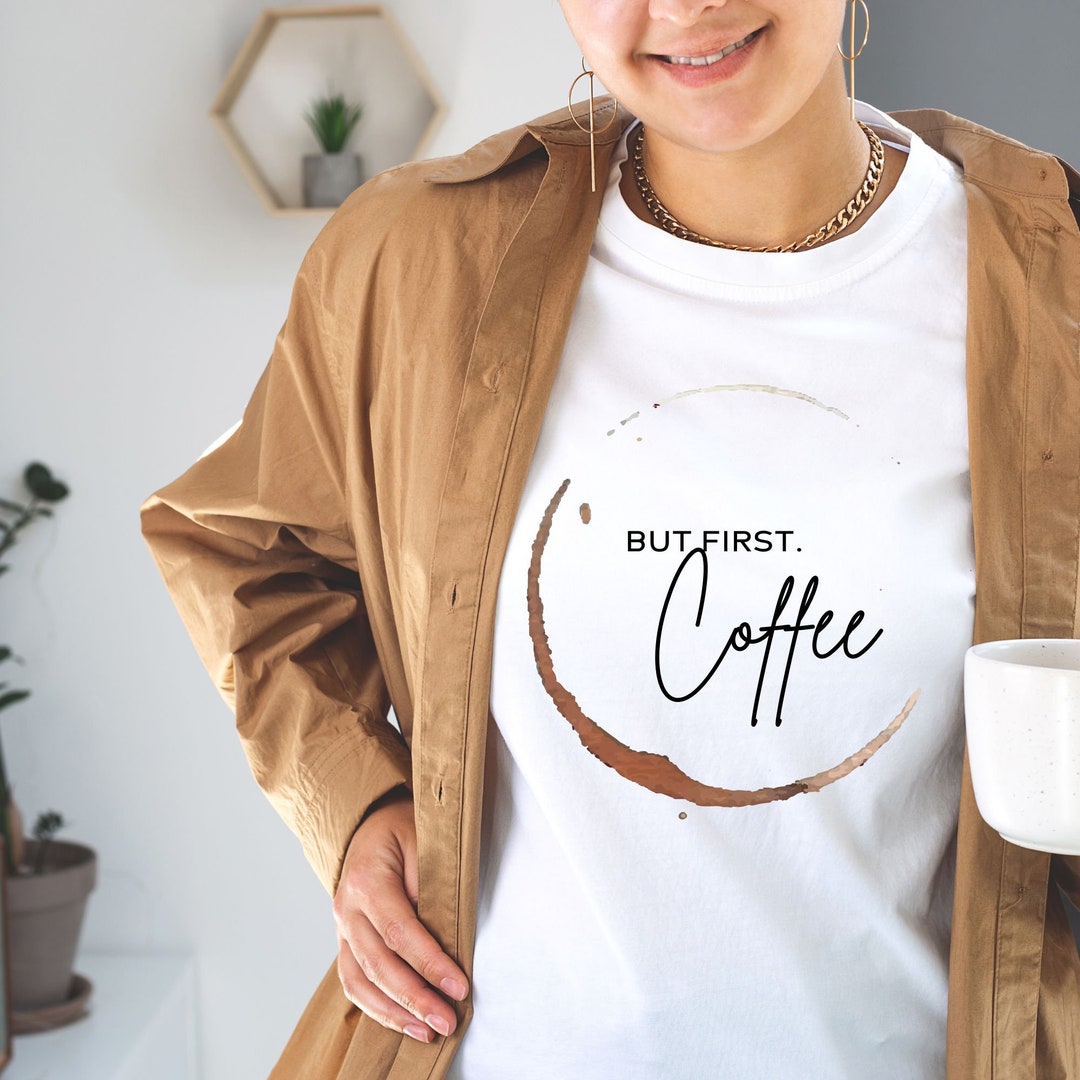 But First Coffee PNG SVG, Coffee Tshirt Sublimation File, Coffee Stain ...