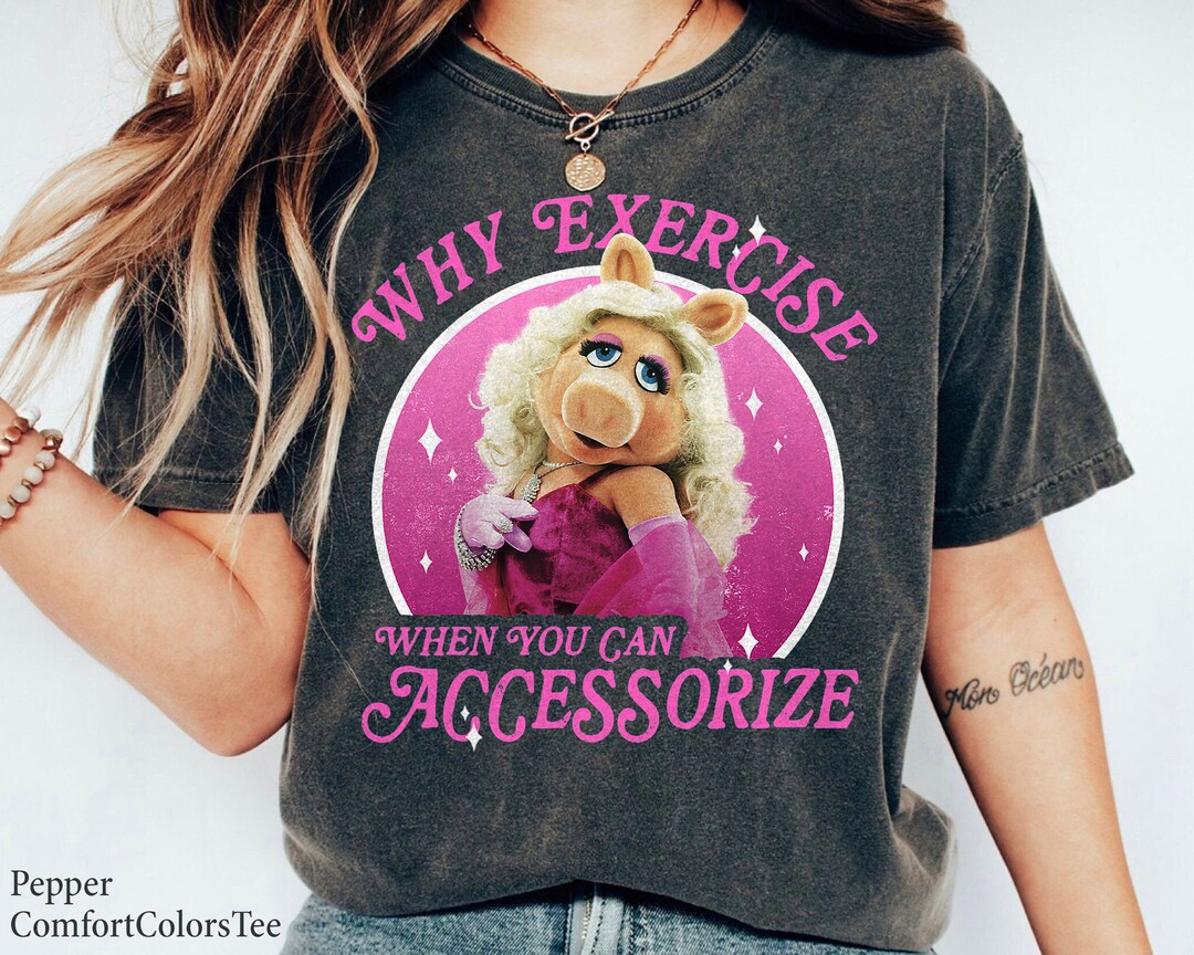 The Muppets Miss Piggy Why Exercise Accessorize Shirt Family Matching ...