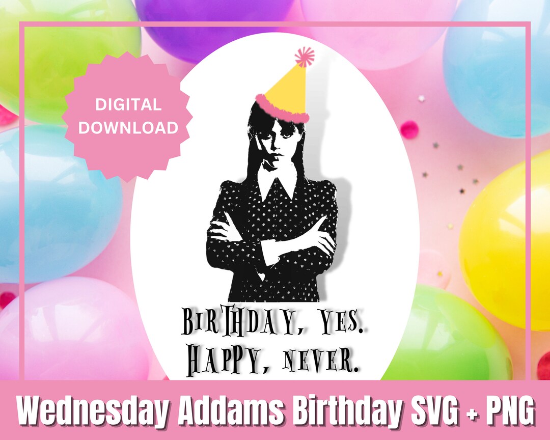 Wednesday Addams Happy Birthday Svg, Wednesday Svg, Valentines Day ...