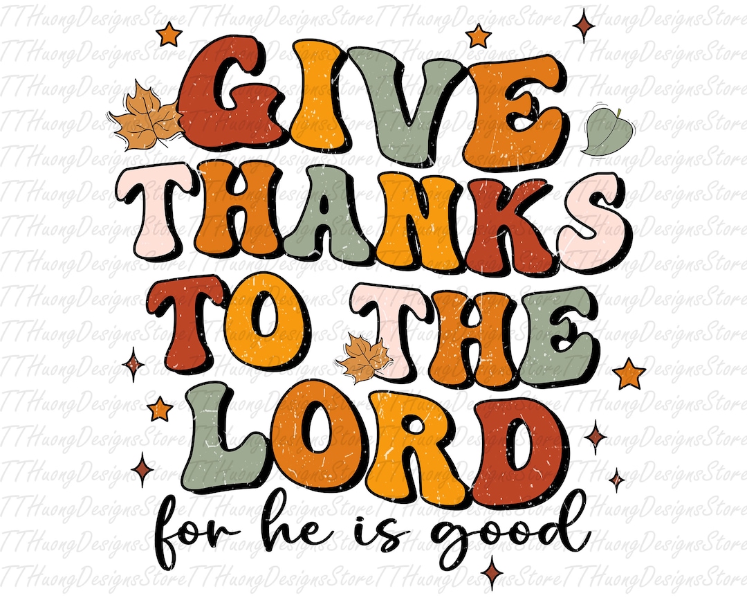 Give Thanks to the Lord for He is Good Png, Thanksgiving Png, Hello ...