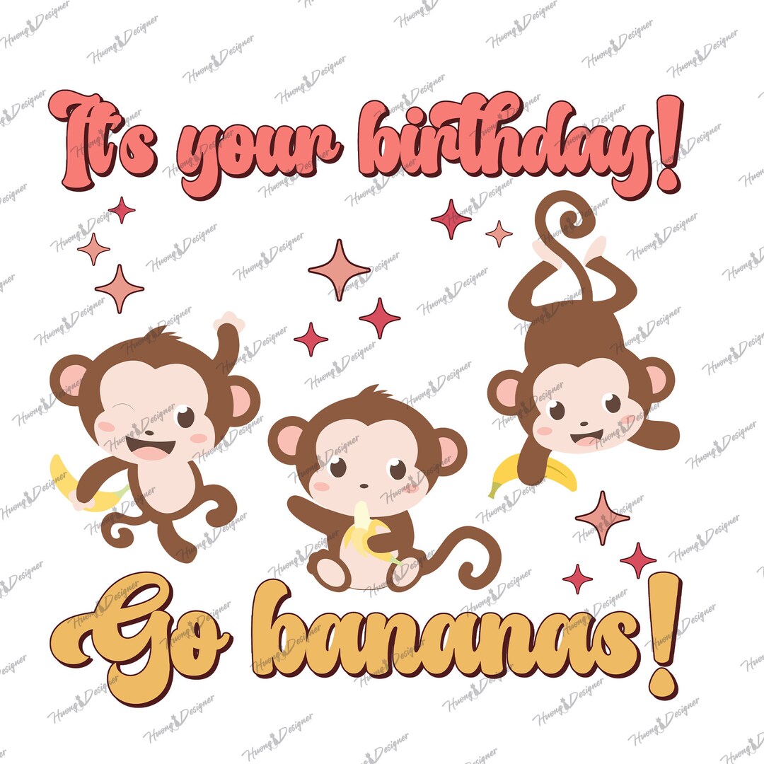 It's Your Birthday Go Bananas Png Designs, Banana Funny Cute Birthday ...