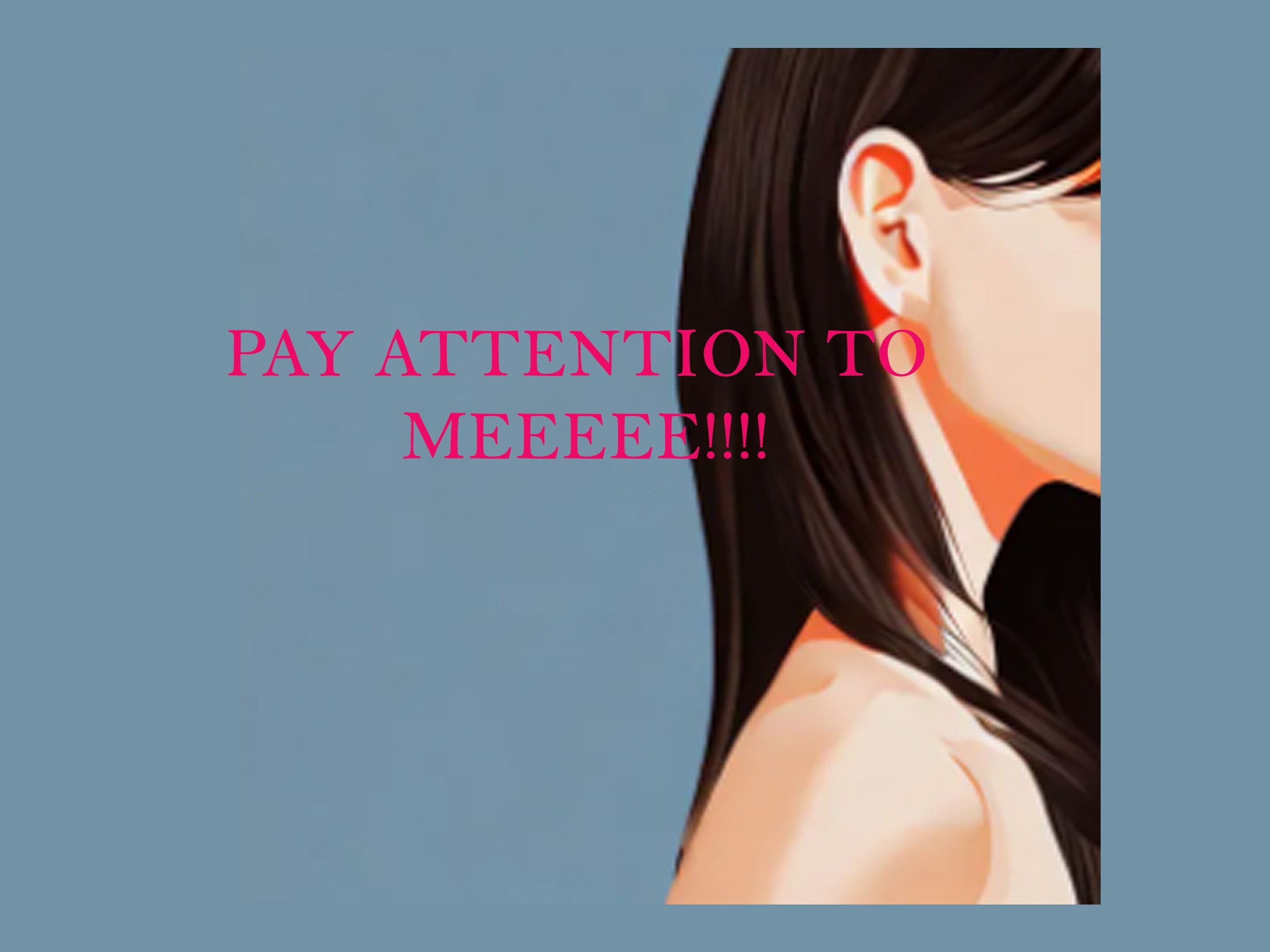 Pay Attention To Me Girlfriend