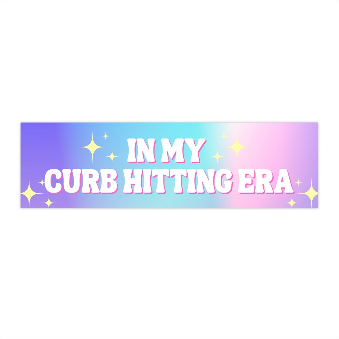 Get a Laugh With Our 'in My Curb Hitting Era' Bumper Sticker - Perfect ...