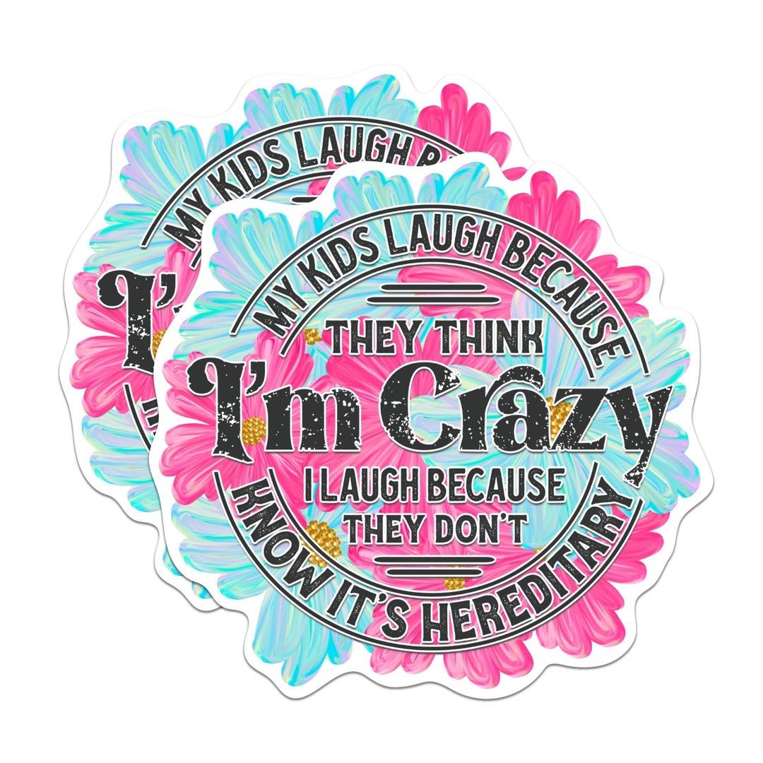 My Kids Laugh Because They Think I'm Crazy Stickers - Funny Parent ...