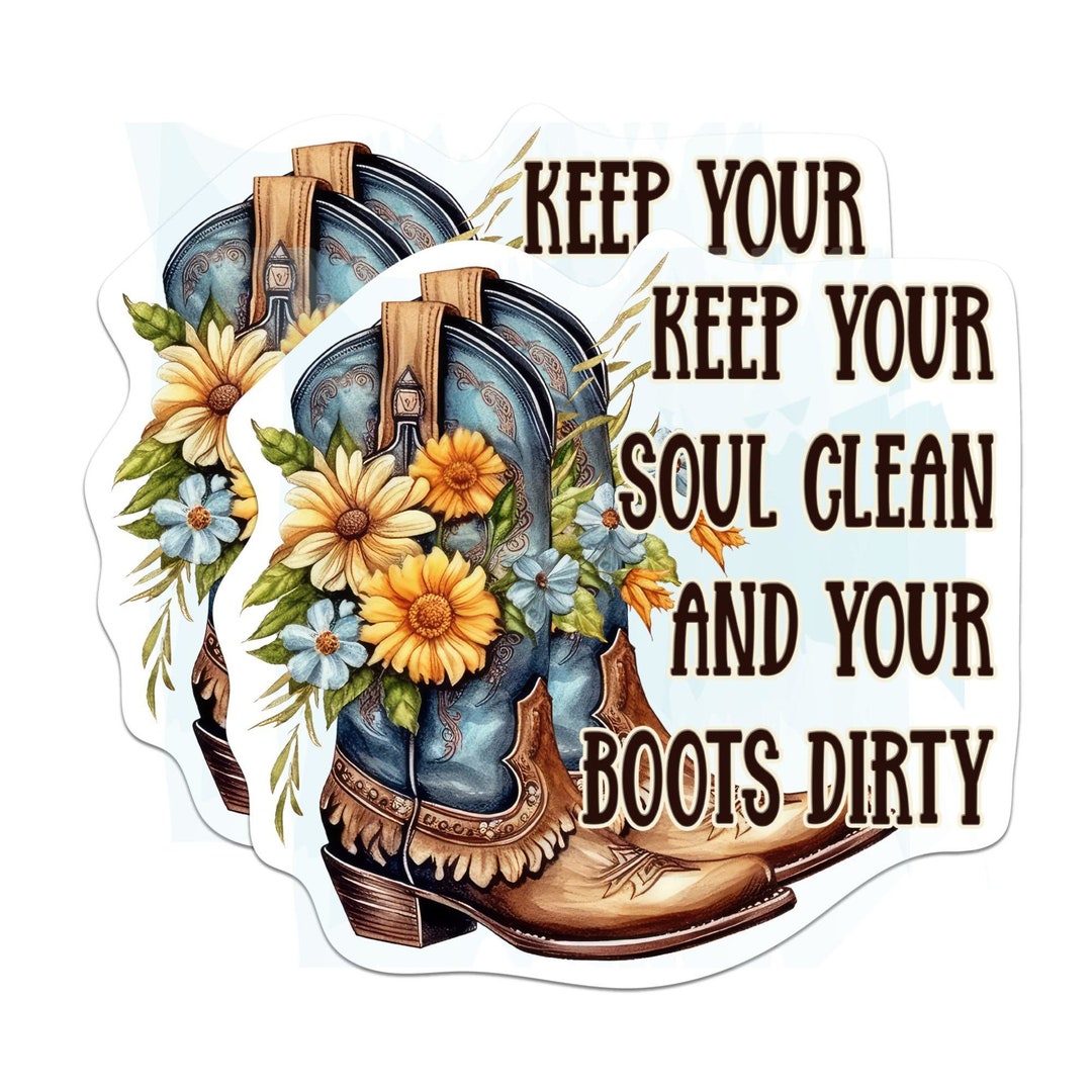 Keep Your Soul Clean and Your Boots Dirty Stickers Western Country ... Keep Your Soul Clean and Your Boots Dirty Stickers Western Country ...