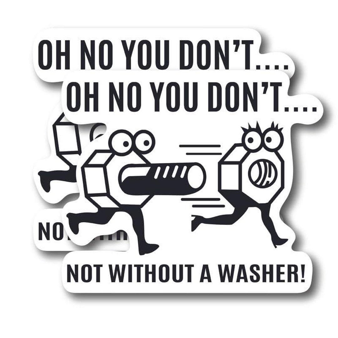 Oh No You Don't… Not Without A Washer Stickers - Funny Autmotive ...