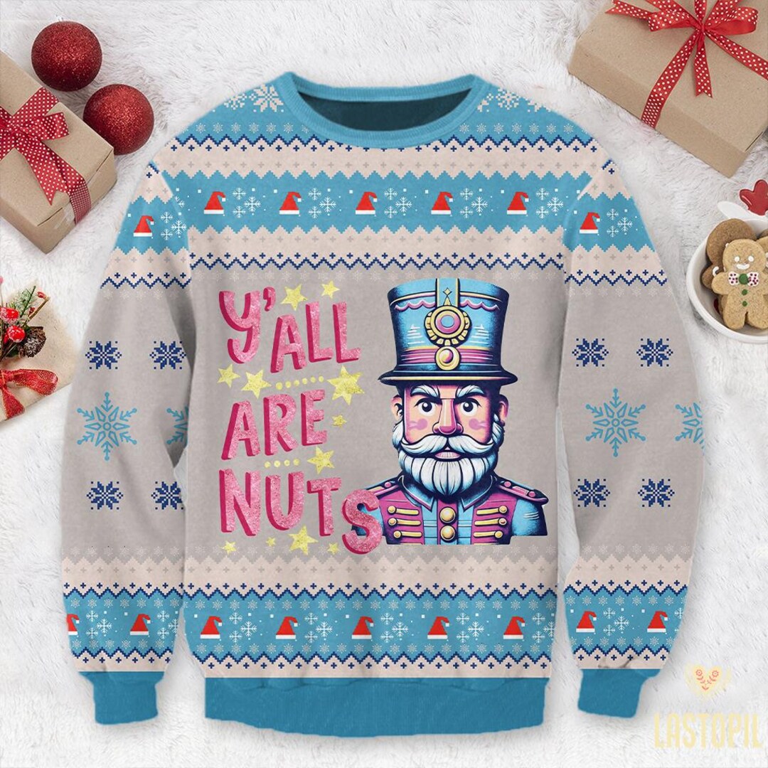 Glitter Christmas Nutcracker Ugly Sweater Printed Y'all Are Nuts ...