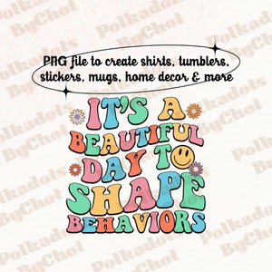 It's A Beautiful Day to Shape Behaviors PNG, Behavior Analyst Png, ABA ...