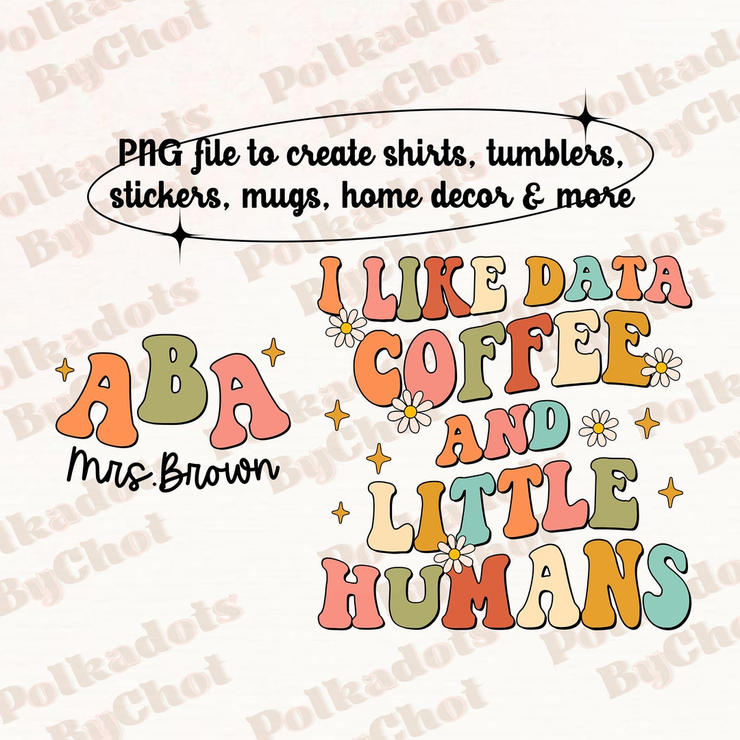 Behavior Analyst Png, I Like Data Coffee and Little Humans Png, ABA Png ...