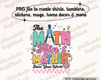 Math Teacher Back to School Png, the Math Ain't Mathin Meme Png, Show ...