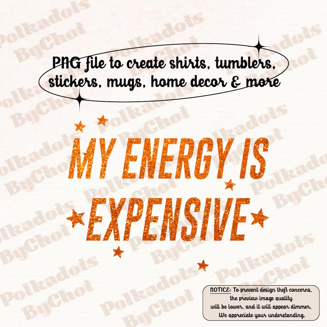 My Energy Is Expensive Png Showgirl Png Self Love Showgirl Life