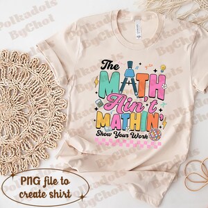 Math Teacher Png, the Math Ain't Mathin Meme Funny Png, Show Your Work ...