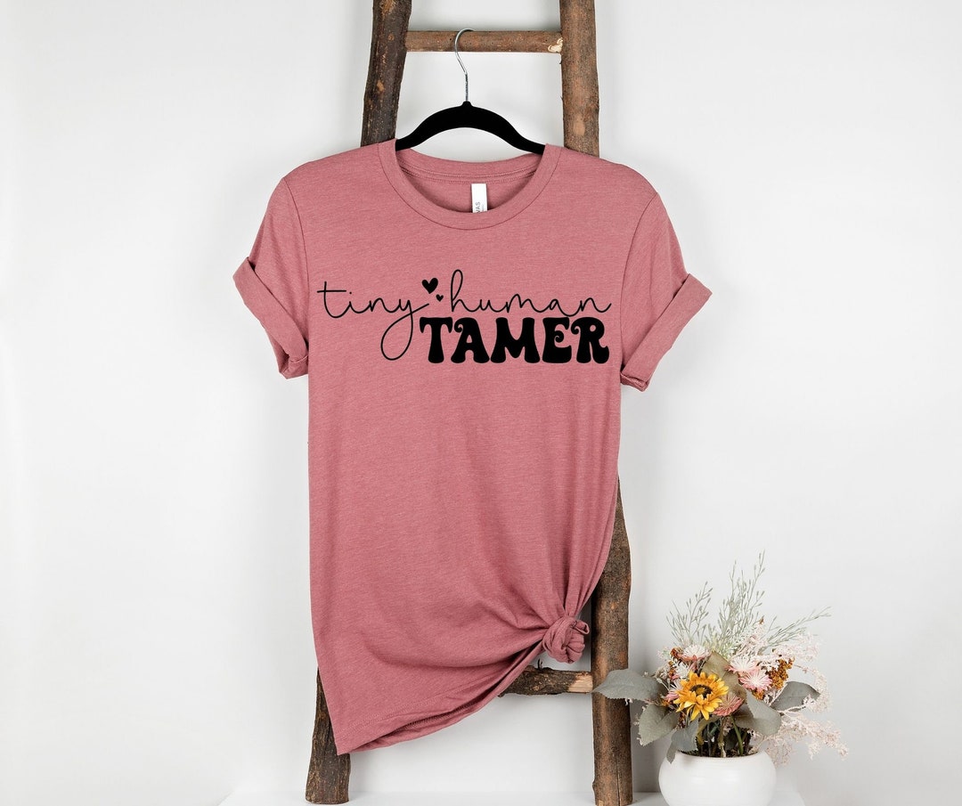 Tiny Human Tamer, Raising Little Humans, Mom Life Shirt, Mother's Day ...