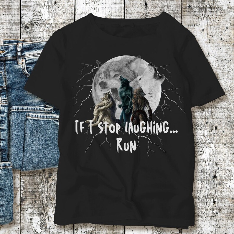 If I Stop Laughing... Run Wolf Shirt Alpha Wolf T-shirt Alpha Male ...