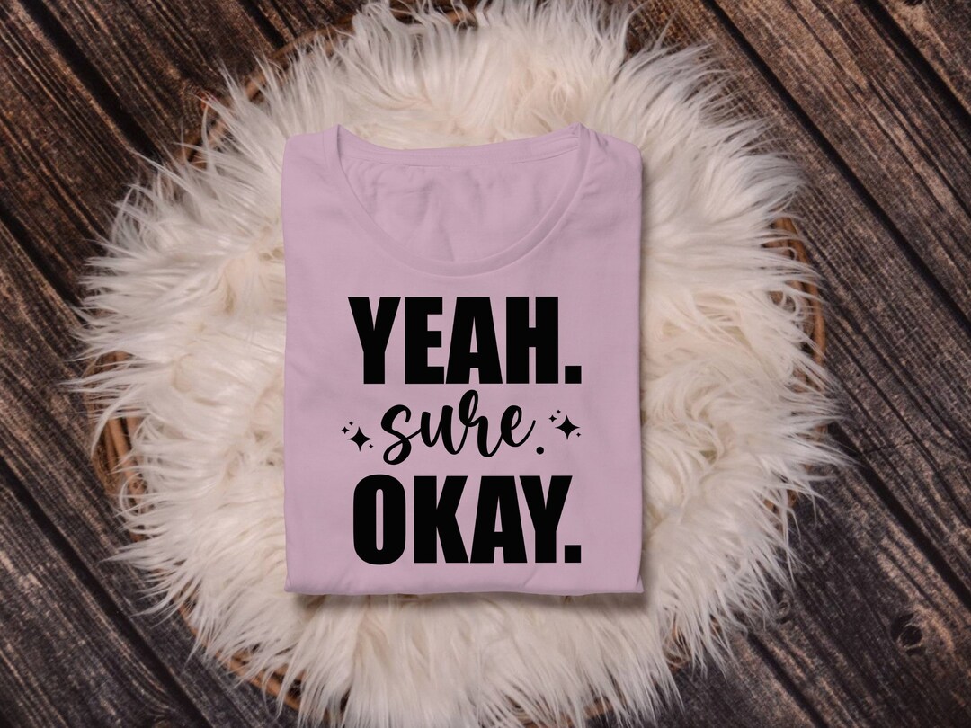 Yeah. Sure. Okay. SVG PNG | Instant Download | Sassy Svg, Yeah Sure ...
