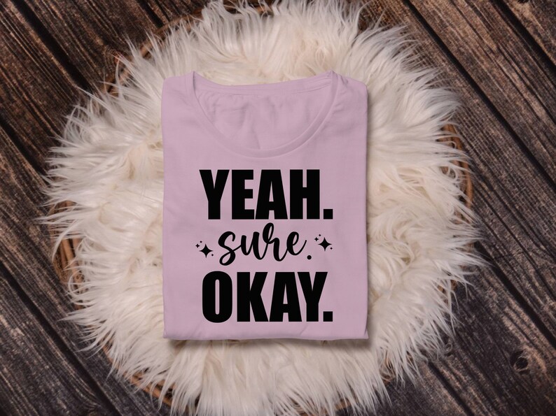 Yeah. Sure. Okay. SVG PNG Instant Download Sassy Svg, Yeah Sure Okay ...