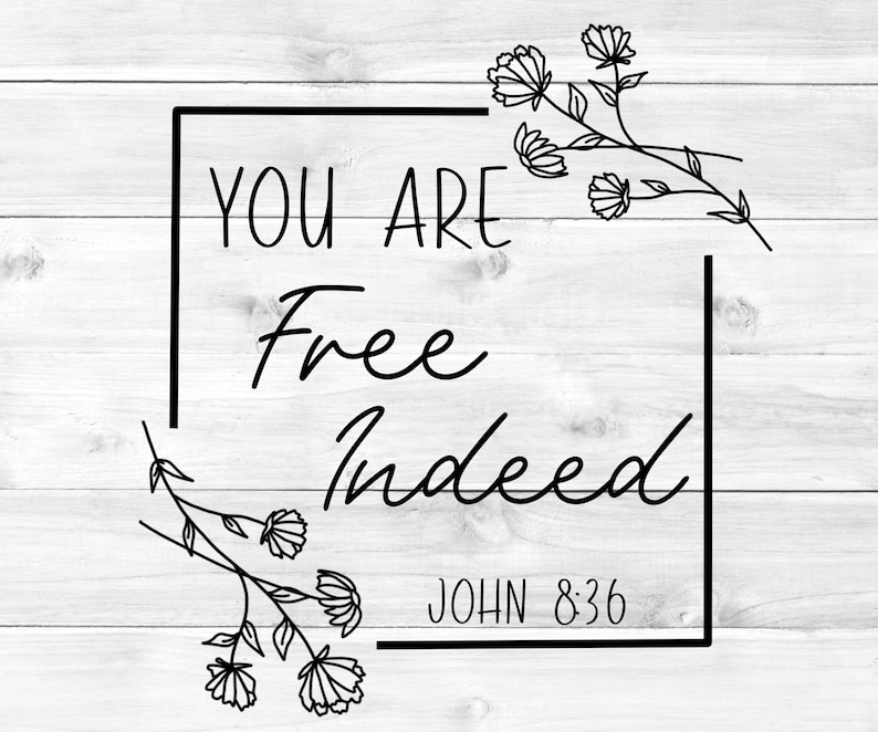 Free Indeed Png, Jesus Sets You Free Png, Scripture Png, Sublimation ...