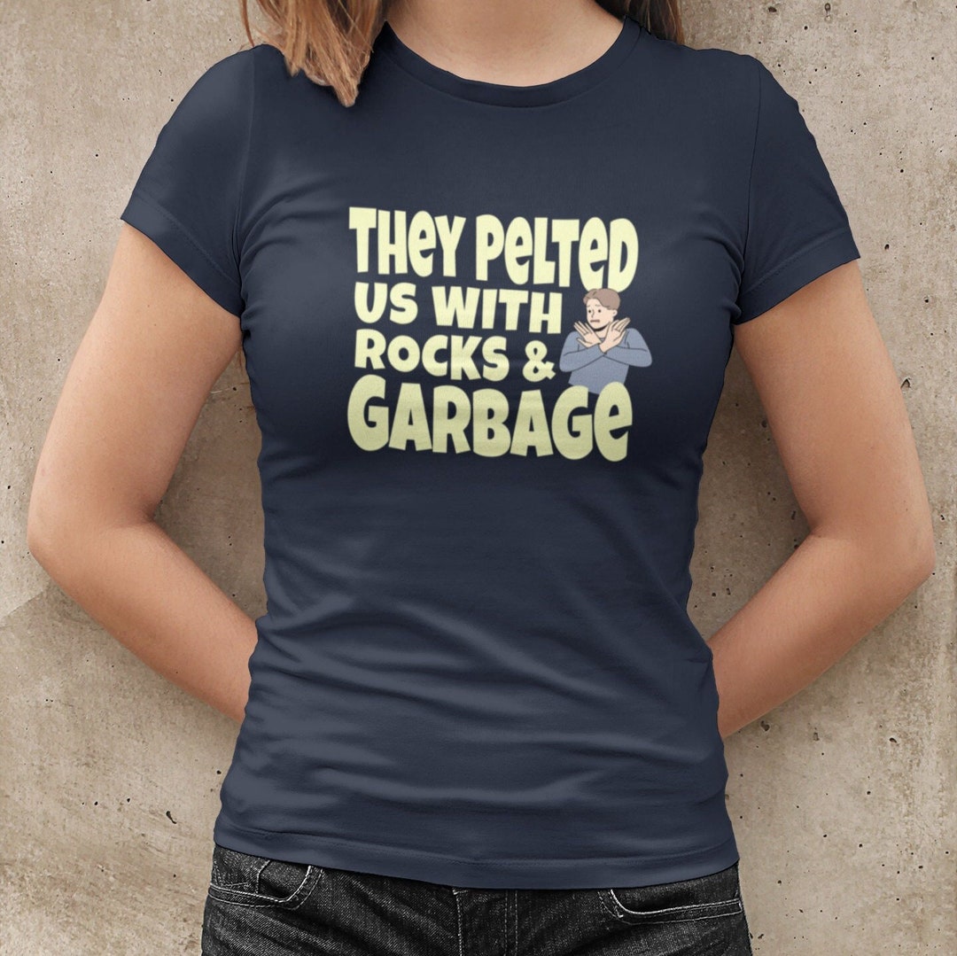 They Pelted Us With Rocks and Garbage T-shirt (black/navy/dark Heather ...
