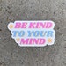 Be Kind to Your Mind Sticker / Kindness Sticker / Mental Health Sticker ...
