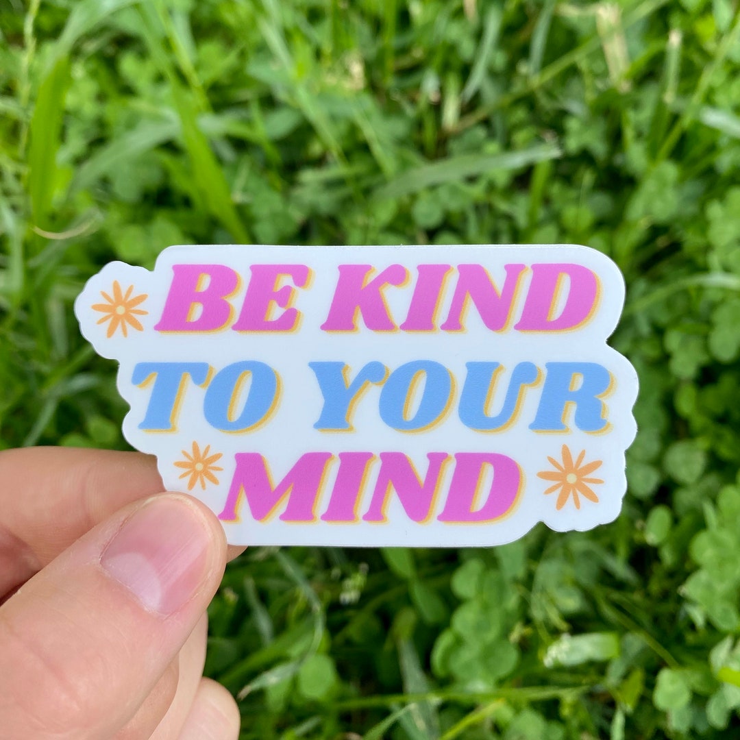 Be Kind to Your Mind Sticker / Kindness Sticker / Mental Health Sticker ...