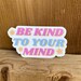 Be Kind to Your Mind Sticker / Kindness Sticker / Mental Health Sticker ...