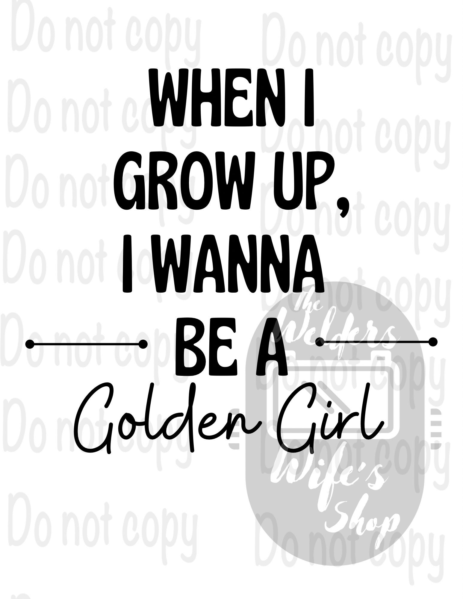 When I Grow up I Wanna Be A Golden Girl | PNG File | Sublimation and ...