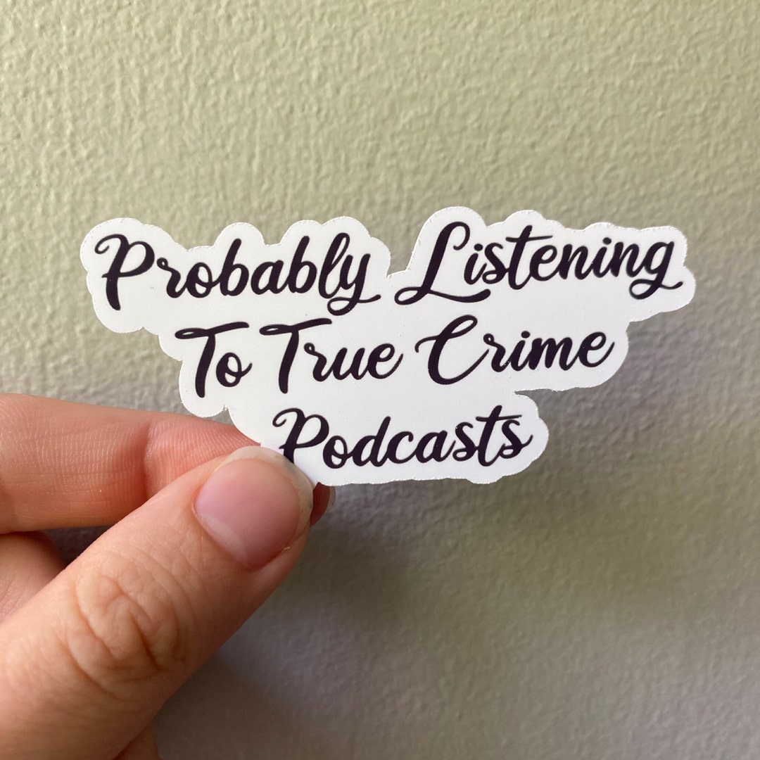 Probably Listening to True Crime Podcasts Sticker - Etsy
