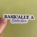 Basically a Detective Sticker - Etsy