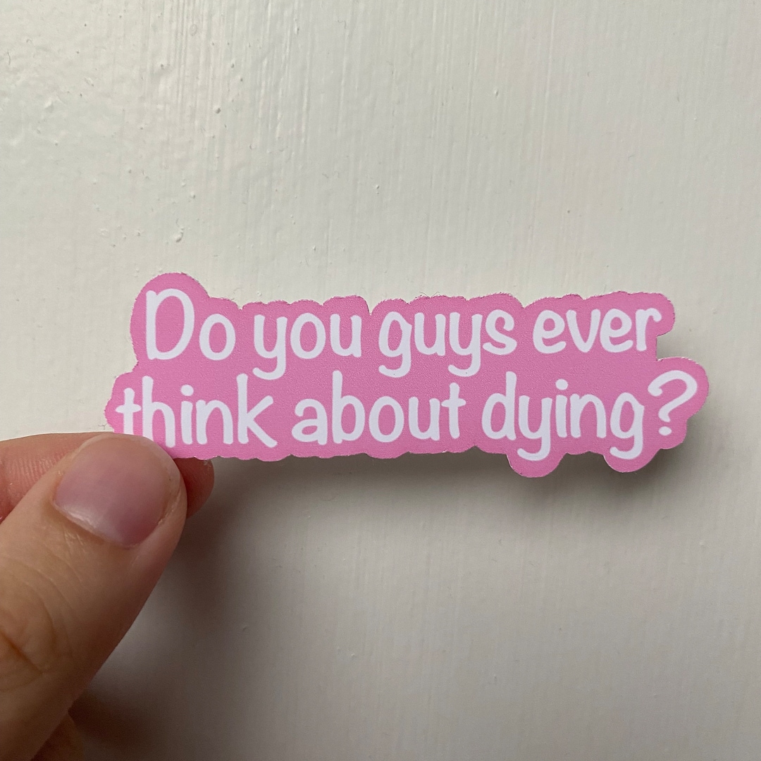Do You Guys Ever Think About Dying Sticker - Etsy