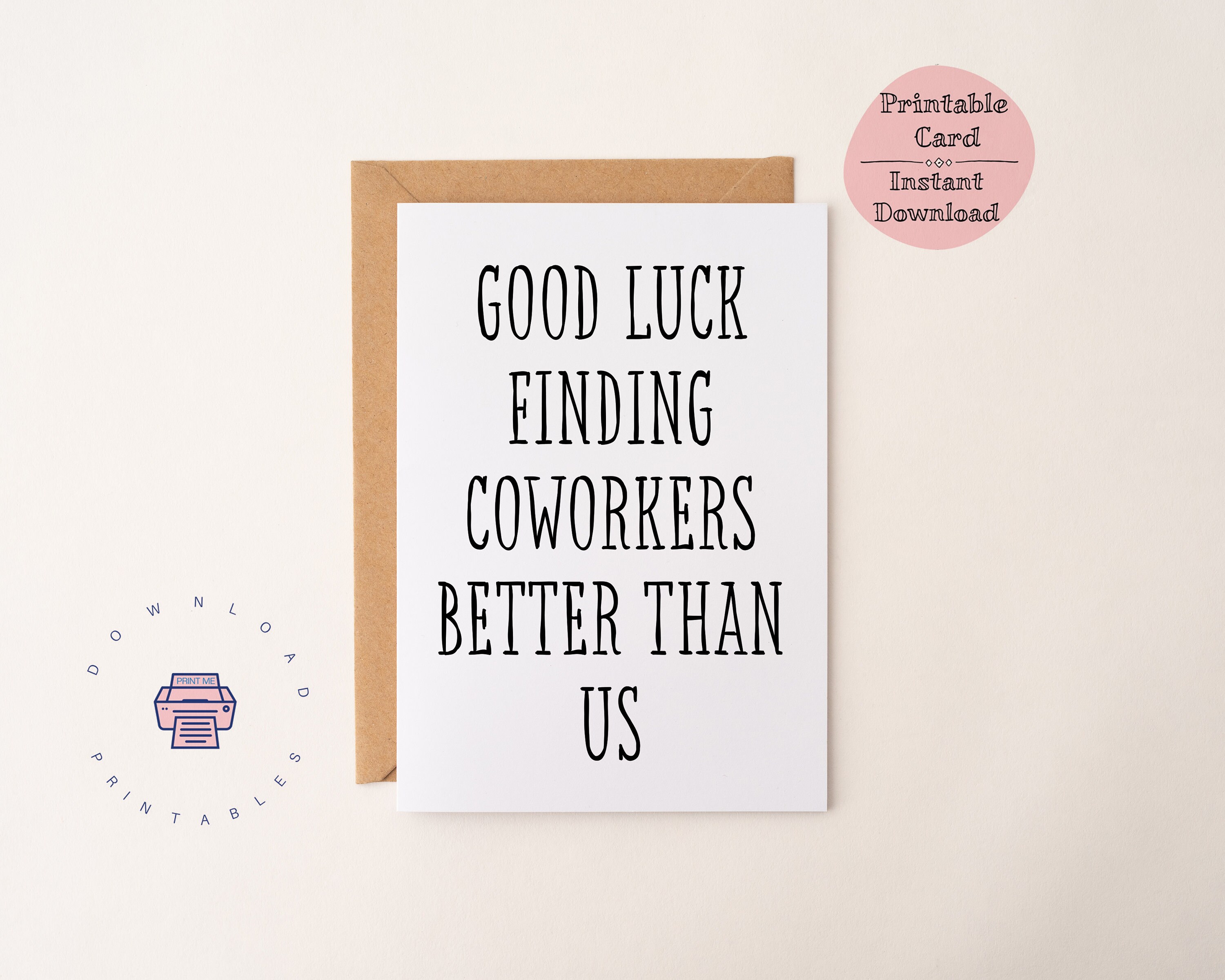 Printable Card for Coworker, Good Luck Finding Coworkers Better Than Us ...