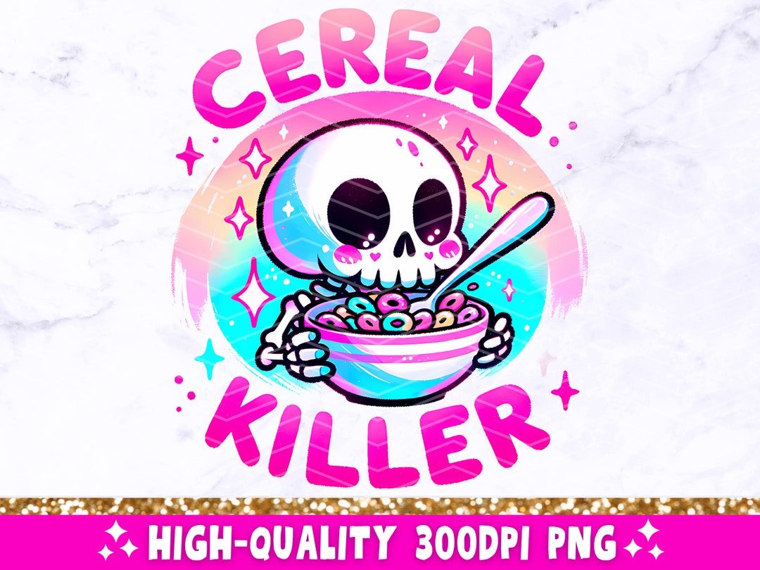 Cereal Killer PNG, Sarcastic Skeleton Sublimation Design, Trendy Skull ...