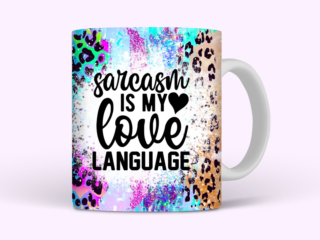 Sarcasm is My Love Language Mug Wrap, 11oz and 15oz Mug Wrap ...