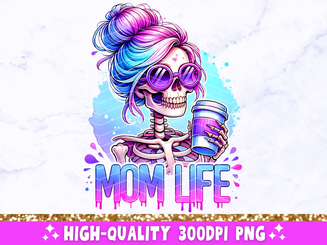 Mom Life Funny PNG, Sarcastic Mama Skeleton Sublimation Design, Trendy ...