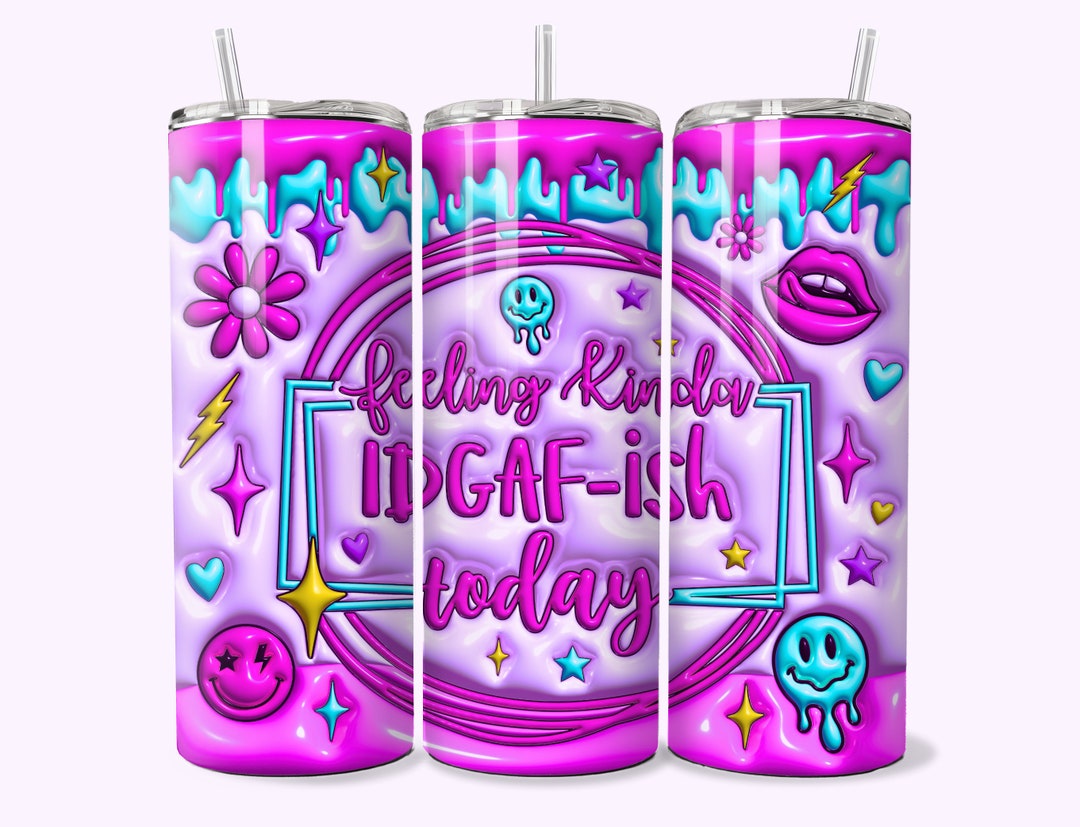 3D Feeling Kinda Idgaf-ish Funny Inflated Tumbler Wrap, Puffy Sarcastic ...