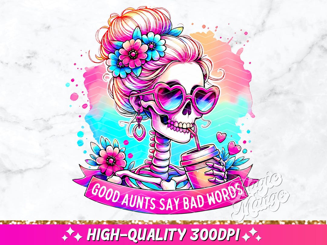 Good Aunts Say Bad Words PNG, Funny Skeleton Auntie Sarcastic ...