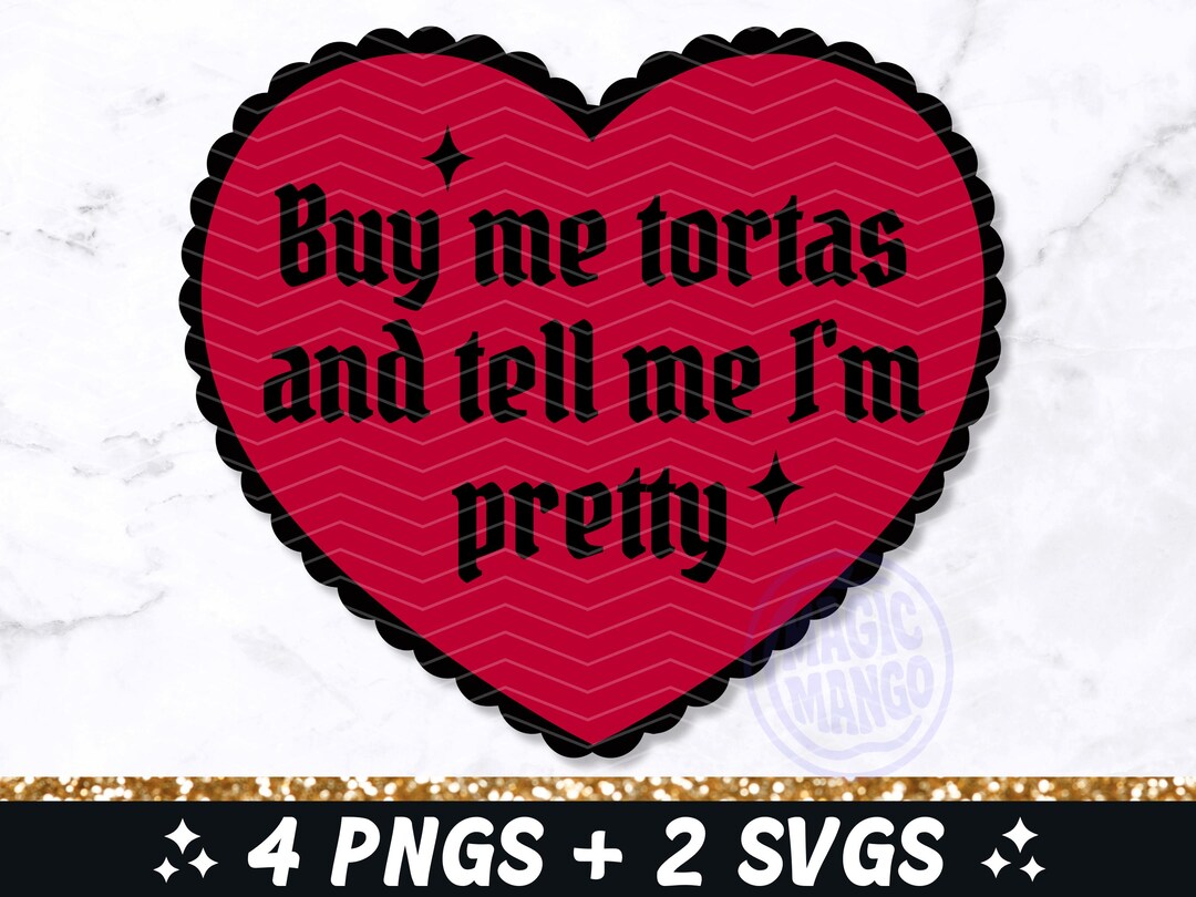 Buy Me Tortas Tell Me I'm Pretty PNG SVG, Funny Latina Sarcastic ...