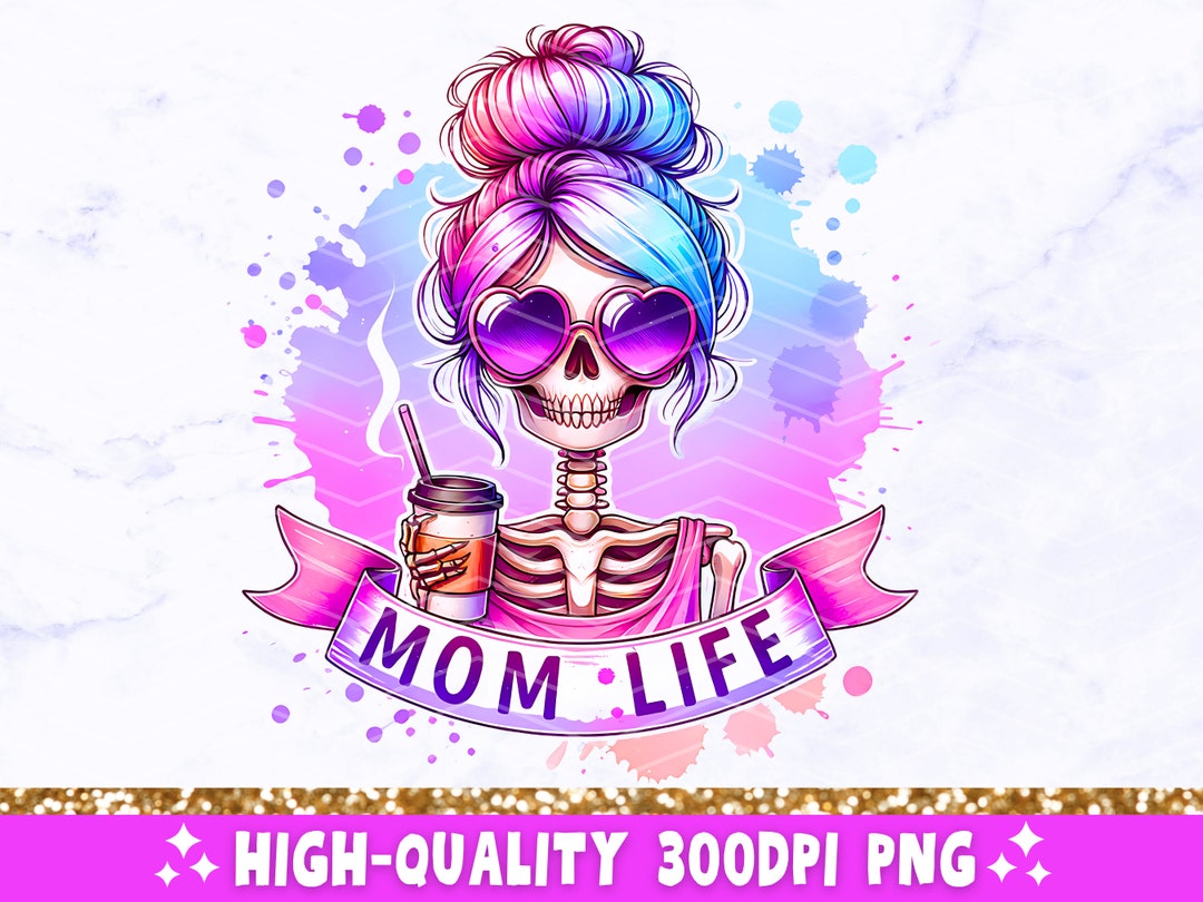 Mom Life Funny PNG, Sarcastic Mama Skeleton Sublimation Design, Trendy ...